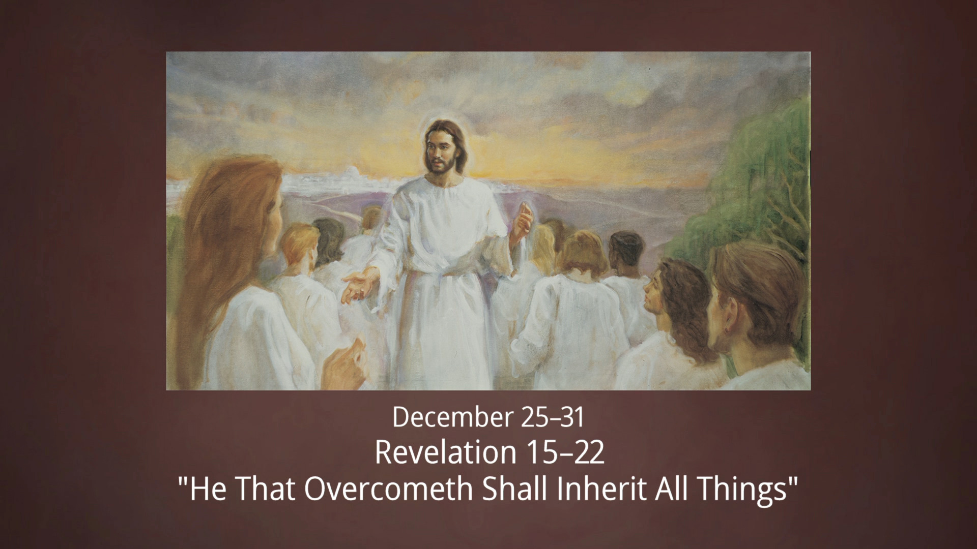 December 25–31. Revelation 15–22: “He That Overcometh Shall Inherit All ...