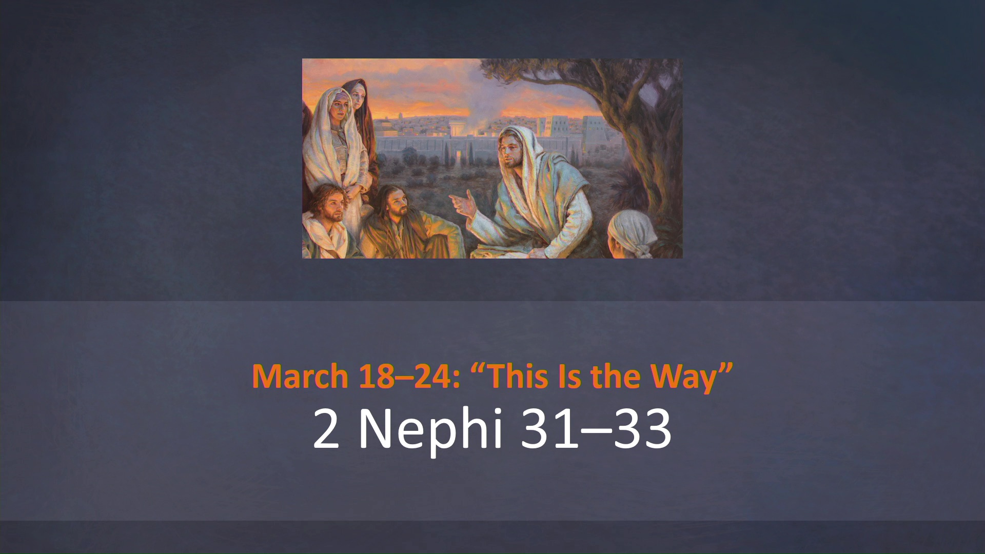 March 18–24: “This Is the Way.” 2 Nephi 31–33