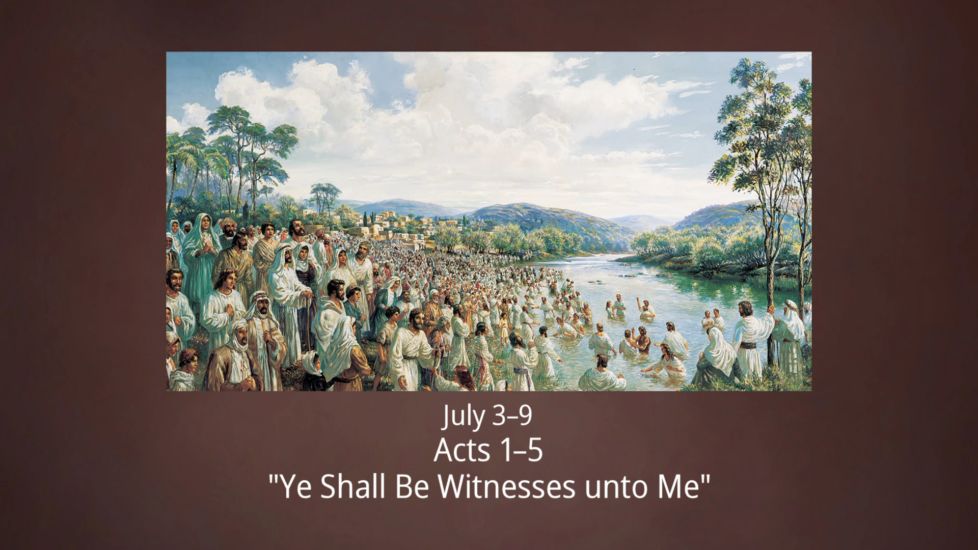 July 3–9. Acts 1–5: “Ye Shall Be Witnesses unto Me”