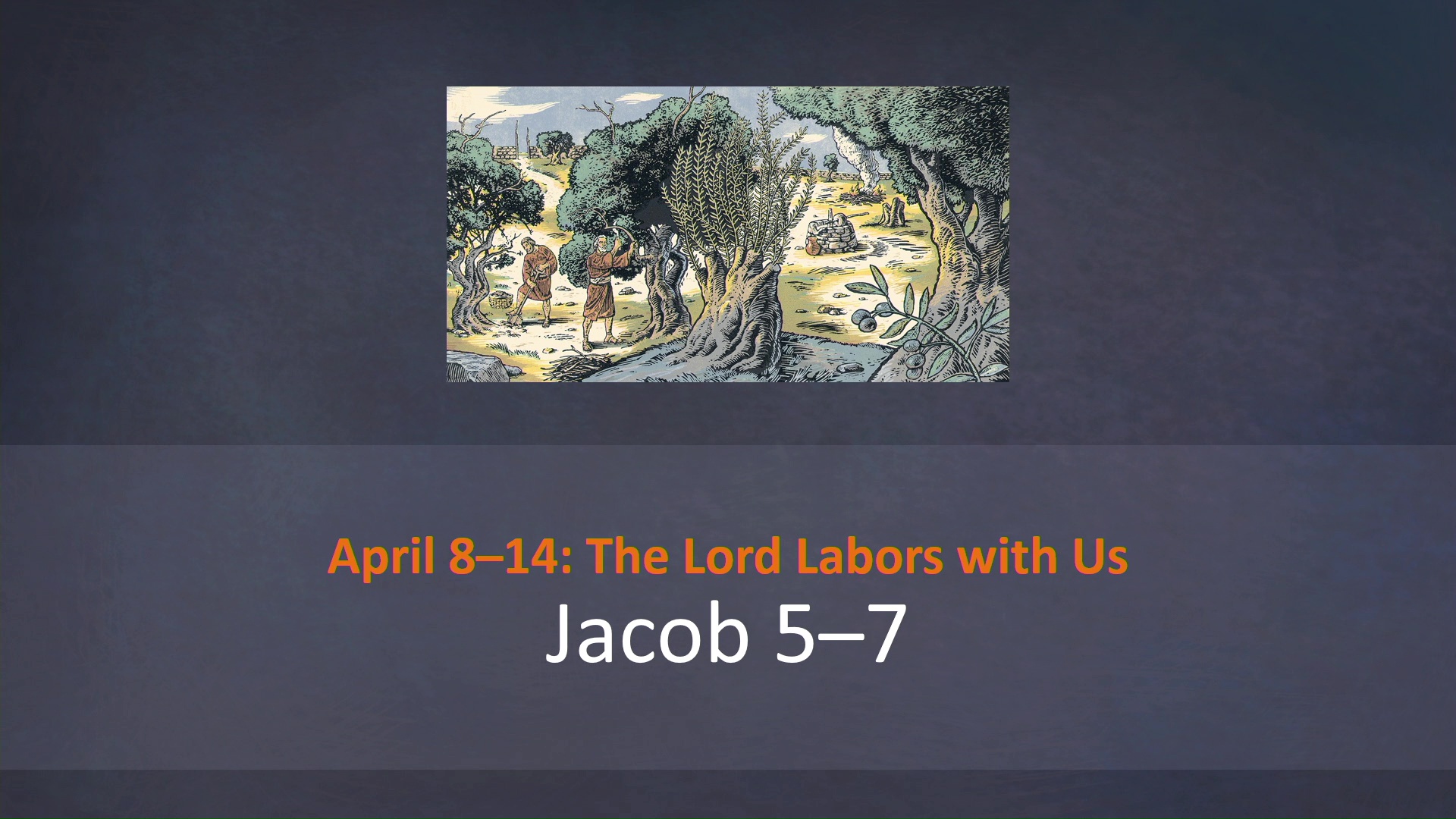 April 8–14: “The Lord Labors with Us.” Jacob 5–7
