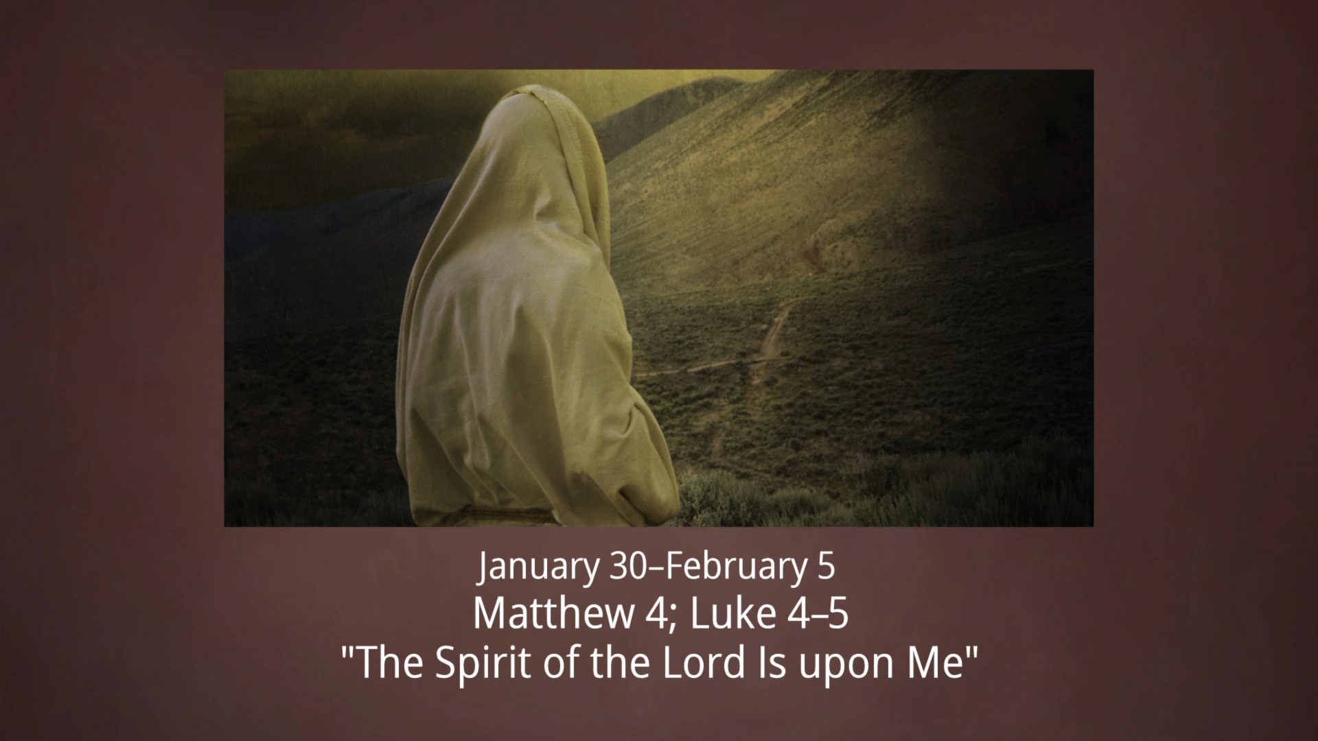 January 30–February 5. Matthew 4; Luke 4–5: “The Spirit of the Lord Is ...